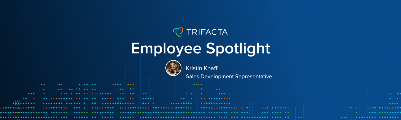 Trifacta Employee Spotlight: Kristin Knaff Trifacta Employee Spotlight: Kristin Knaff