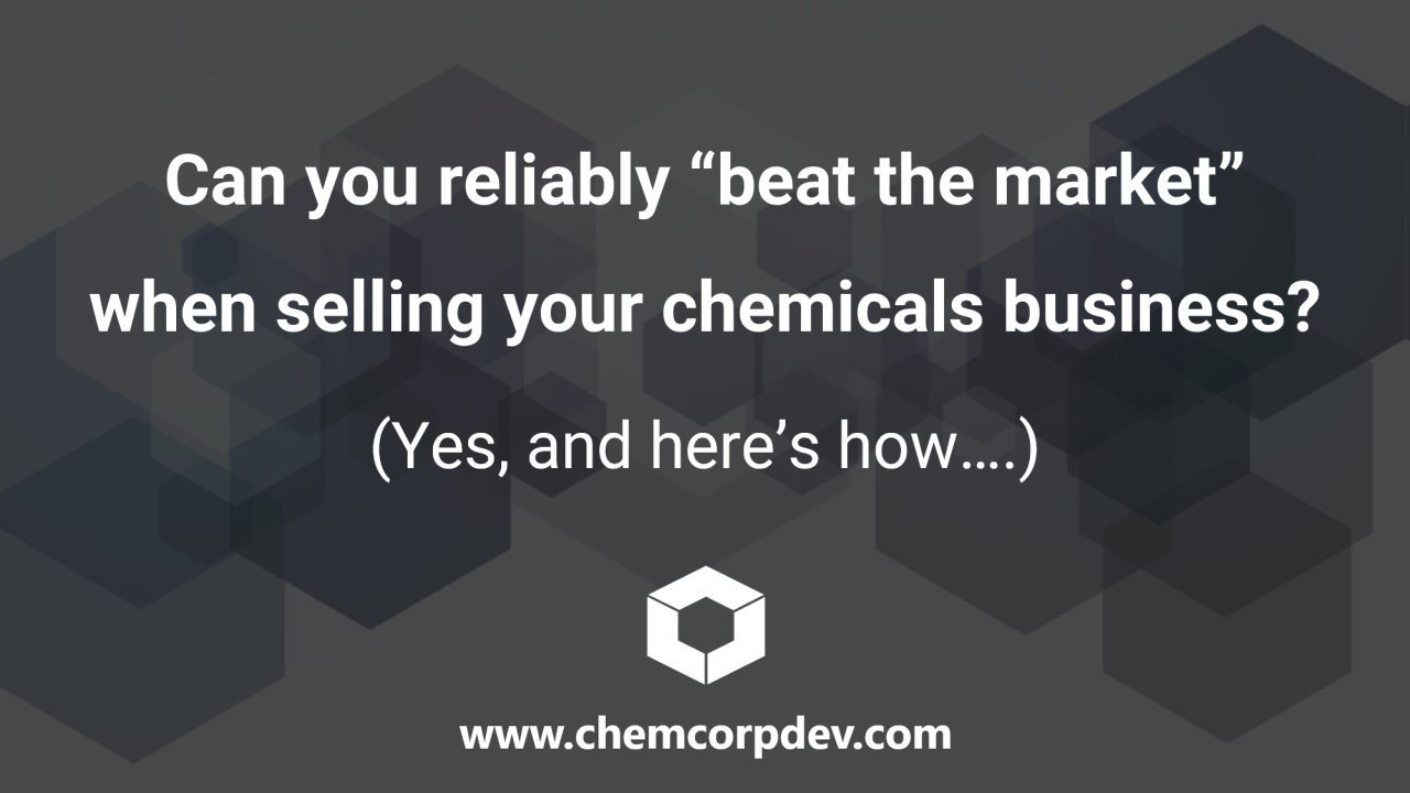 Can you reliably “beat the market” when selling your chemicals business? Can you reliably “beat the market” when selling your chemicals business?