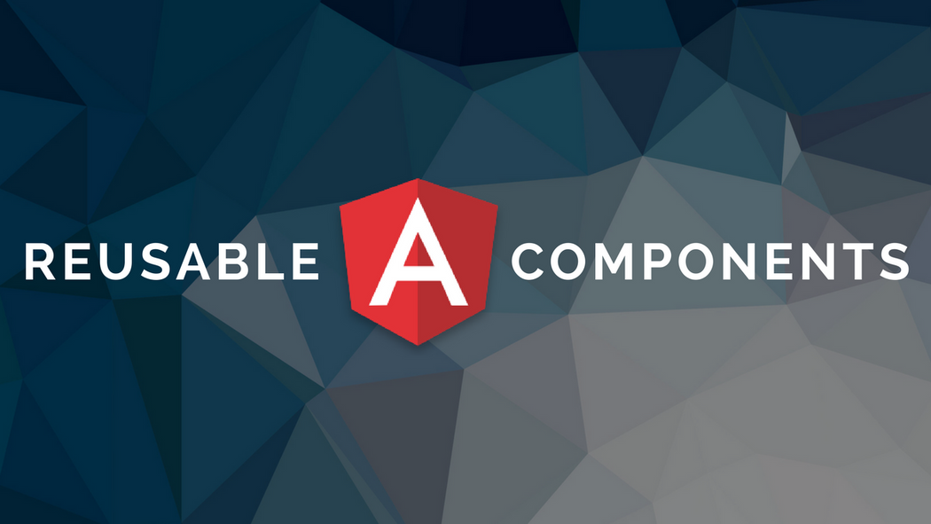 Reusable Angular components Reusable Angular components