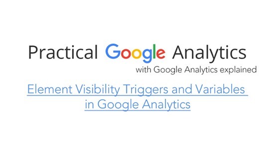 Element Visibility Triggers and Variables in Google Analytics Element Visibility Triggers and Variables in Google Analytics