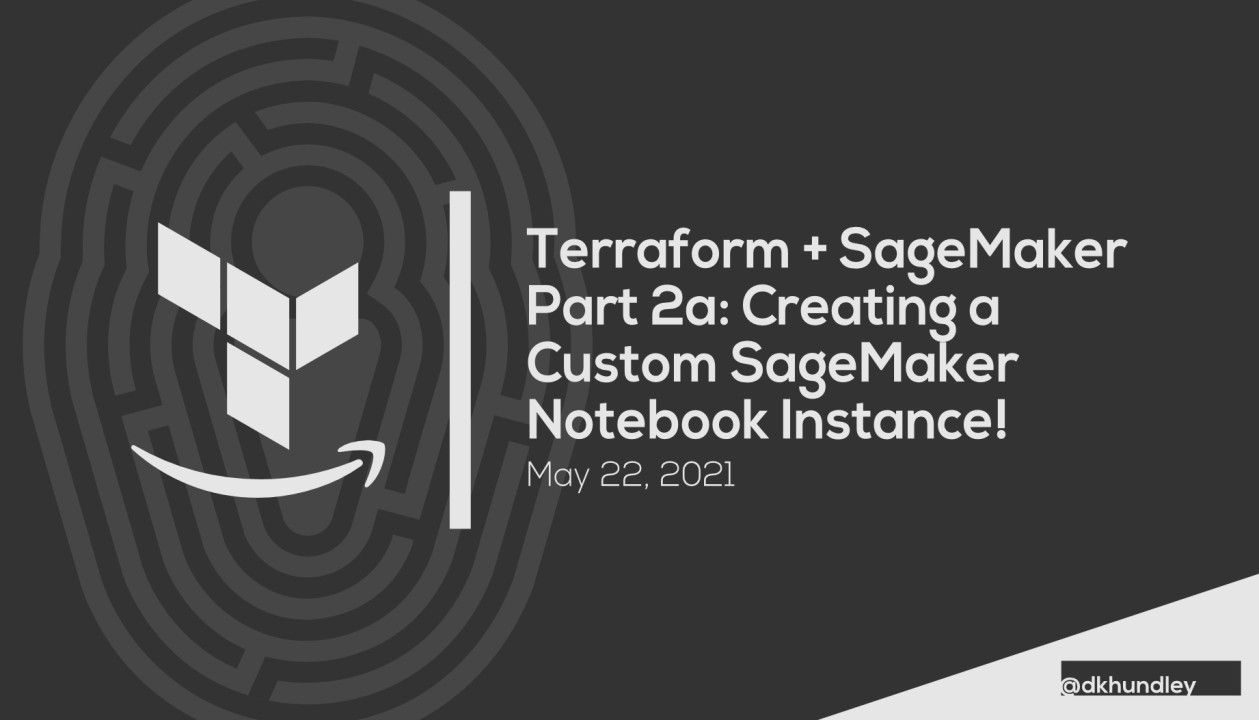 Terraform + SageMaker Part 2a: Creating a Custom SageMaker Notebook ... Terraform + SageMaker Part 2a: Creating a Custom SageMaker Notebook ...