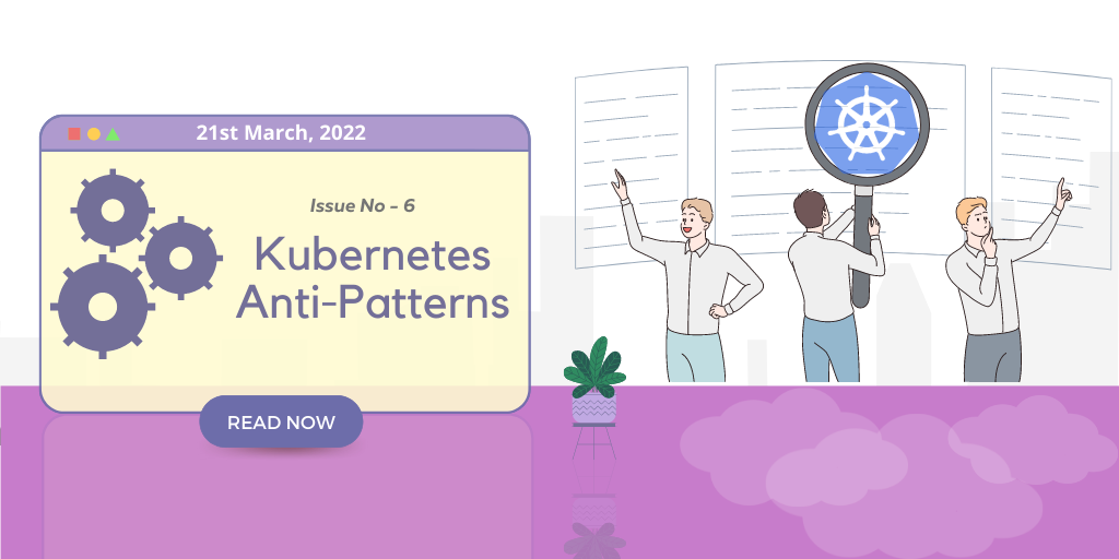 Avoid These Kubernetes Anti-Patterns Avoid These Kubernetes Anti-Patterns