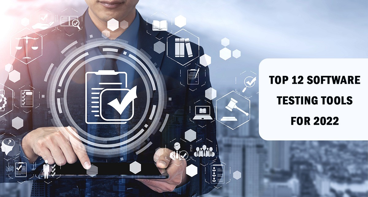 Top 12 Software Testing Tools for 2022 Top 12 Software Testing Tools for 2022