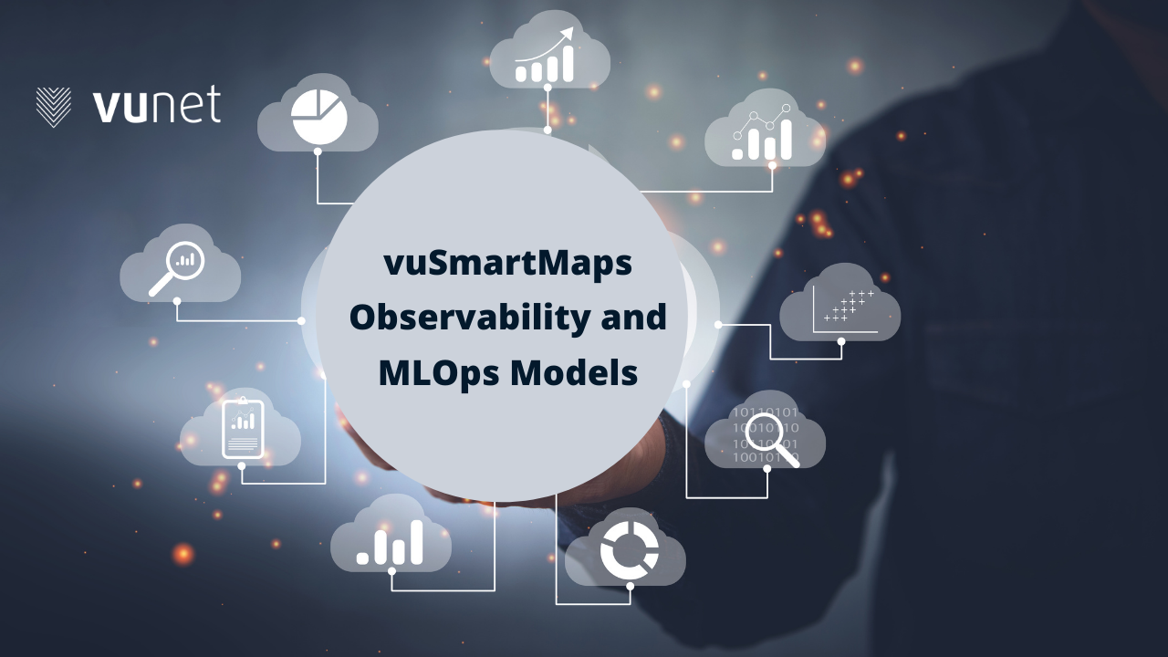 vuSmartMaps Observability and MLOps Models vuSmartMaps Observability and MLOps Models