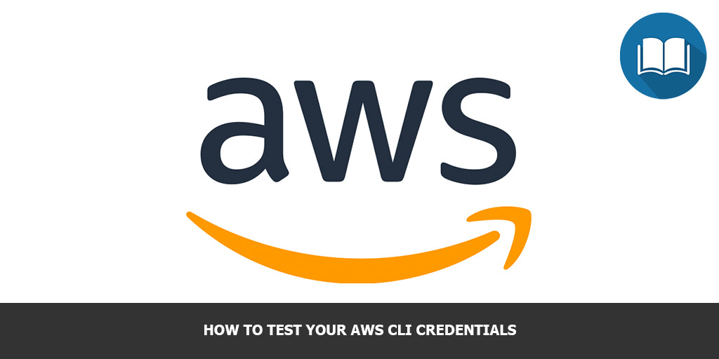 How to test your AWS CLI credentials How to test your AWS CLI credentials