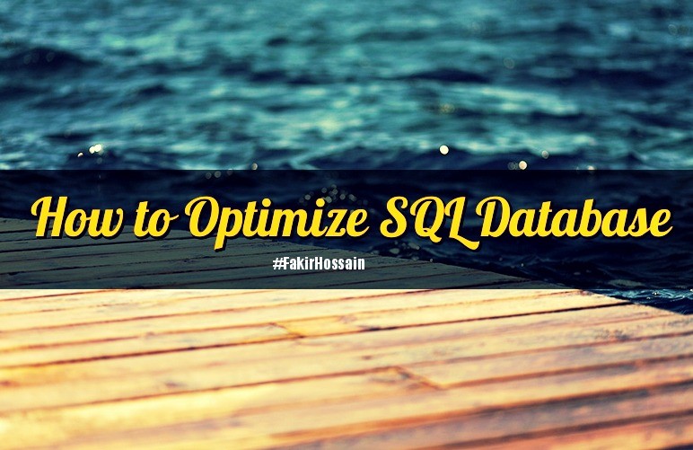 How to Optimize SQL Database | Fakir Hossain How to Optimize SQL Database | Fakir Hossain