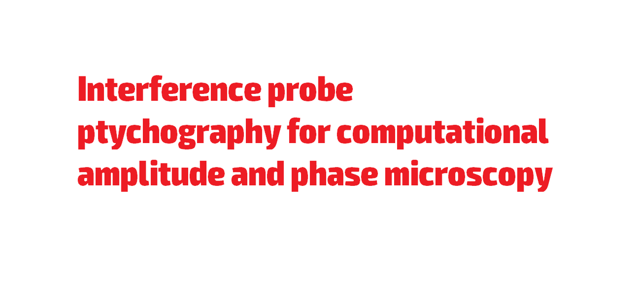 Interference probe ptychography for computational amplitude and phase ... Interference probe ptychography for computational amplitude and phase ...