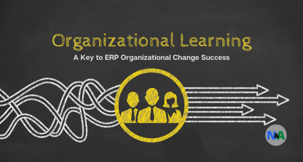 Organizational Learning: A Key to ERP Organizational Change Success Organizational Learning: A Key to ERP Organizational Change Success