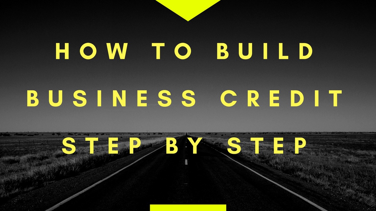 How to Build Business Credit Step by Step How to Build Business Credit Step by Step