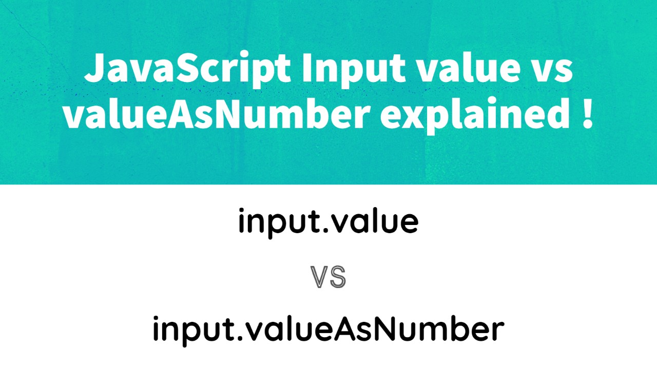 JavaScript Input value VS valueAsNumber explained! JavaScript Input value VS valueAsNumber explained!