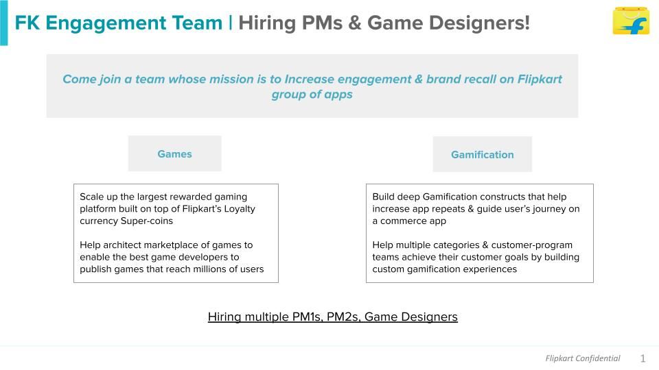 Hiring multiple PMs, Game Designers for the Flipkart Engagement unit ... Hiring multiple PMs, Game Designers for the Flipkart Engagement unit ...