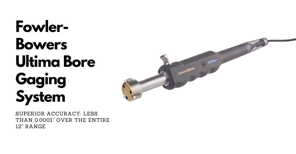 The Fowler-Bowers Ultima Bore Gaging System features Bowers' historic ... The Fowler-Bowers Ultima Bore Gaging System features Bowers' historic ...