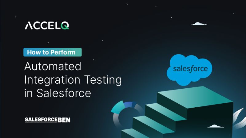 How to Perform Automated Integration Testing in Salesforce | ACCELQ How to Perform Automated Integration Testing in Salesforce | ACCELQ