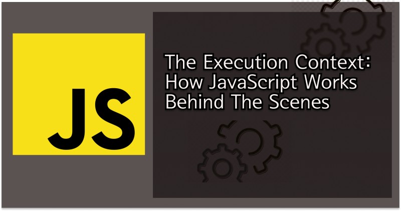 JavaScript Execution Context – How JS Works Behind The Scenes ... JavaScript Execution Context – How JS Works Behind The Scenes ...