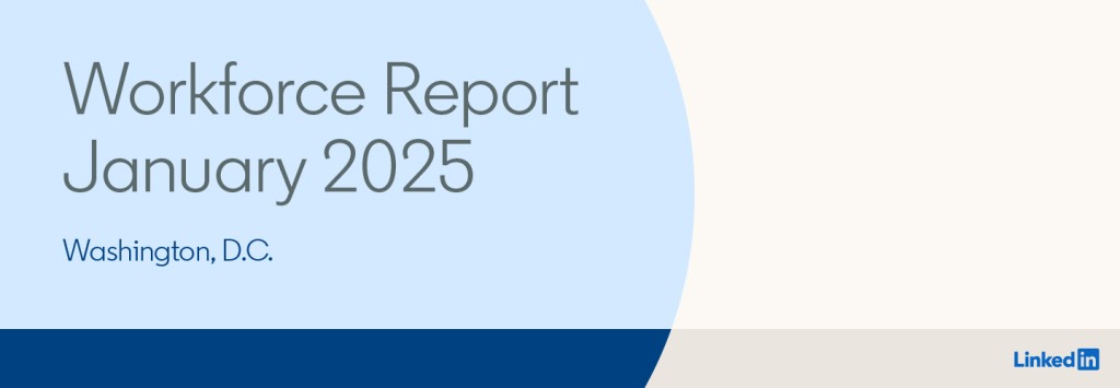 LinkedIn Workforce Report | Washington, D.C. | January 2025 LinkedIn Workforce Report | Washington, D.C. | January 2025