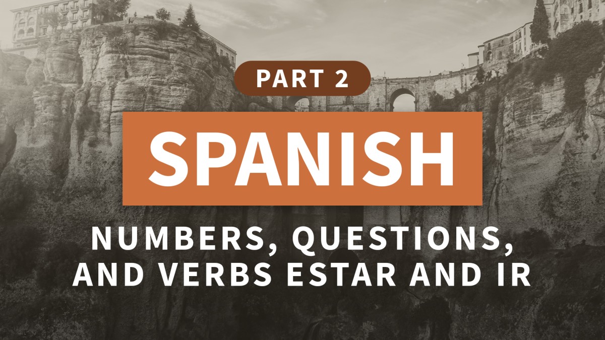 Spanish, Part 2: Numbers, Questions, and Verbs Estar and Ir Online ... Spanish, Part 2: Numbers, Questions, and Verbs Estar and Ir Online ...
