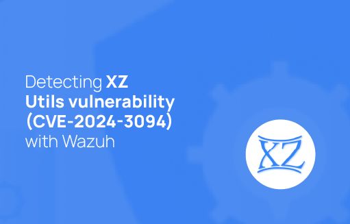 Detecting XZ Utils vulnerability (CVE-2024-3094) | Wazuh | Wazuh Detecting XZ Utils vulnerability (CVE-2024-3094) | Wazuh | Wazuh
