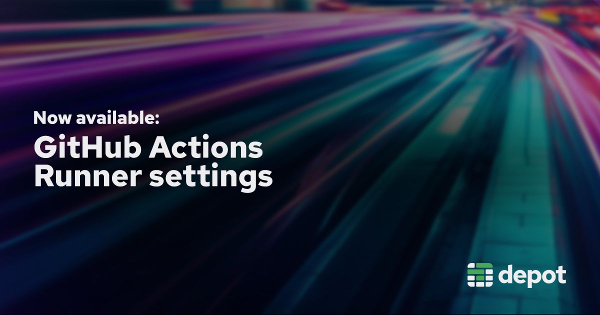Depot on LinkedIn: Now available: GitHub Actions Runners settings Depot on LinkedIn: Now available: GitHub Actions Runners settings