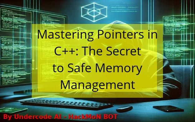 Mastering Pointers in C++: The Secret to Safe Memory Management ... Mastering Pointers in C++: The Secret to Safe Memory Management ...