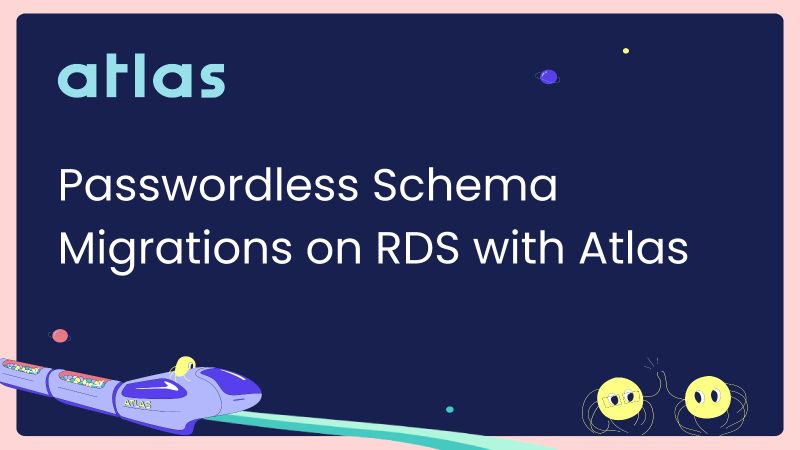 Passwordless Schema Migrations on RDS with Atlas | Atlas | Open-source ... Passwordless Schema Migrations on RDS with Atlas | Atlas | Open-source ...
