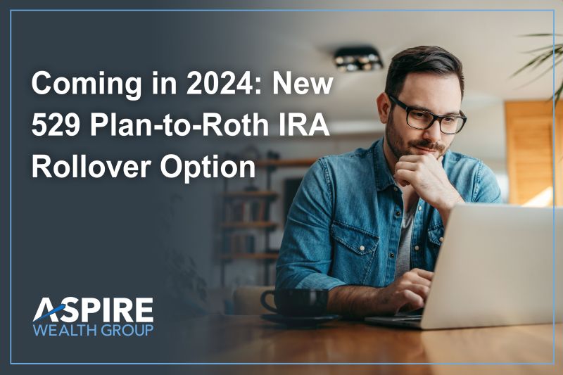 Coming in 2024: New 529 Plan-to-Roth IRA Rollover Option — Aspire ... Coming in 2024: New 529 Plan-to-Roth IRA Rollover Option — Aspire ...