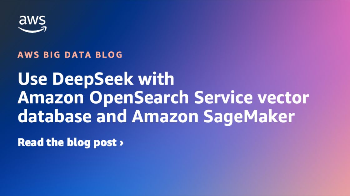 Use DeepSeek with Amazon OpenSearch Service vector database and Amazon ... Use DeepSeek with Amazon OpenSearch Service vector database and Amazon ...