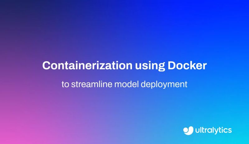 Ultralytics on LinkedIn: Containerization using Docker to streamline ... Ultralytics on LinkedIn: Containerization using Docker to streamline ...