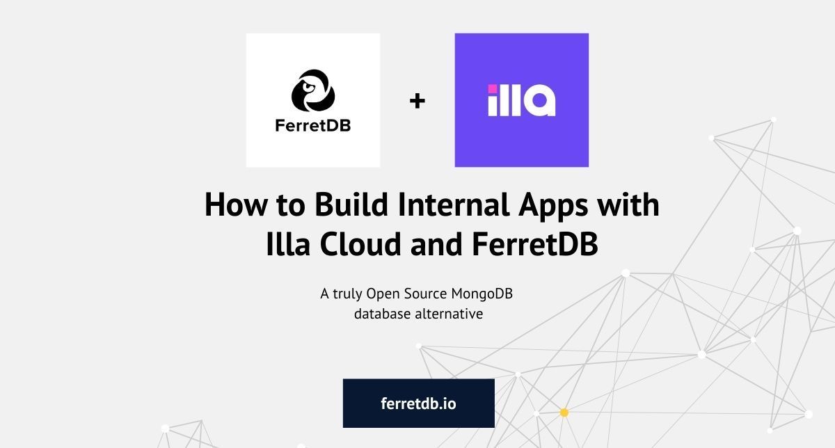 How to build internal apps with ILLA Cloud and FerretDB | FerretDB ... How to build internal apps with ILLA Cloud and FerretDB | FerretDB ...