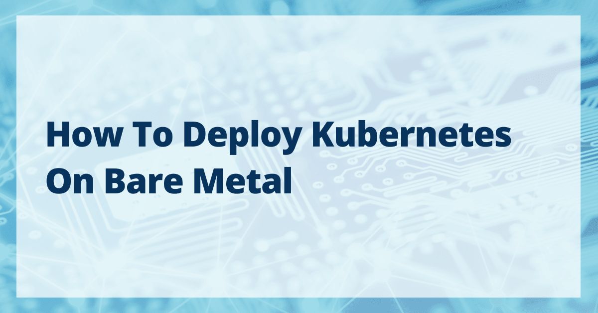 How to deploy Kubernetes on bare metal | Alex N. How to deploy Kubernetes on bare metal | Alex N.