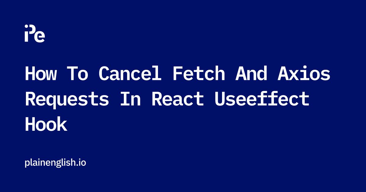 In Plain English on LinkedIn: How to Cancel Fetch and Axios Requests in ... In Plain English on LinkedIn: How to Cancel Fetch and Axios Requests in ...