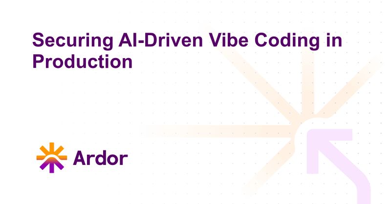 Securing AI-Driven Vibe Coding in Production | Ardor - The Agentic ... Securing AI-Driven Vibe Coding in Production | Ardor - The Agentic ...