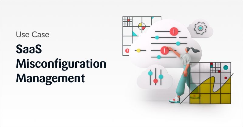 How Misconfiguration Management helps secure SaaS apps | Lior Fogel ... How Misconfiguration Management helps secure SaaS apps | Lior Fogel ...