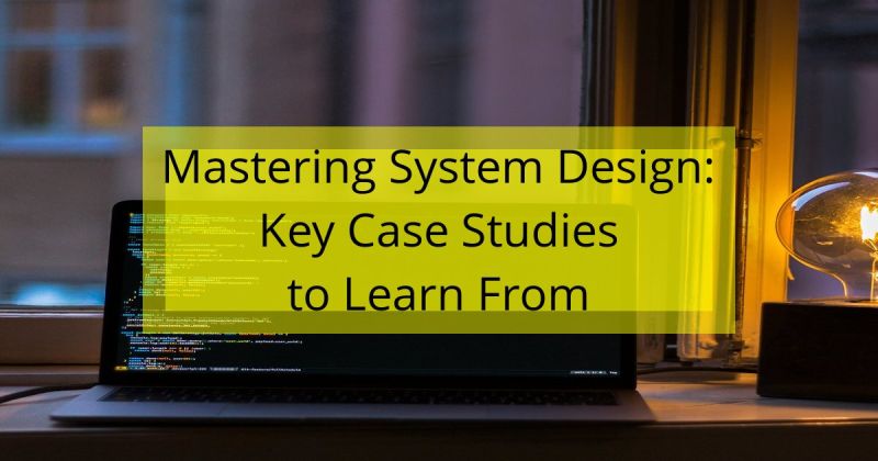 Mastering System Design: Key Case Studies to Learn From - Undercode ... Mastering System Design: Key Case Studies to Learn From - Undercode ...