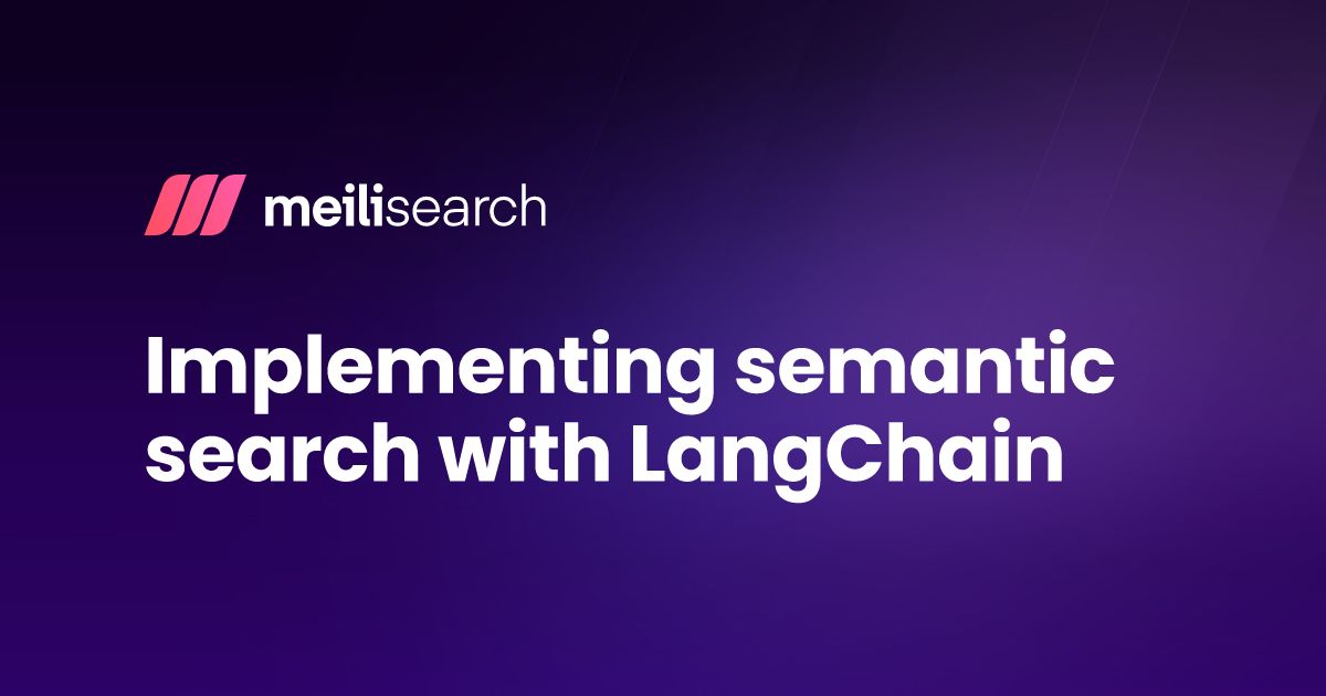 Implementing semantic search with LangChain | Meilisearch Implementing semantic search with LangChain | Meilisearch