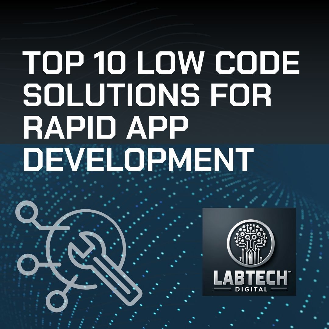 Top 10 Low Code Solutions for Rapid App Development | Labtechsystem ... Top 10 Low Code Solutions for Rapid App Development | Labtechsystem ...