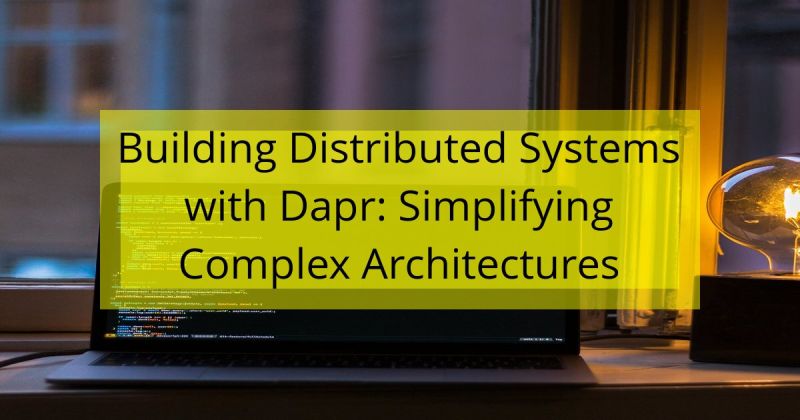 Building Distributed Systems with Dapr: Simplifying Complex ... Building Distributed Systems with Dapr: Simplifying Complex ...