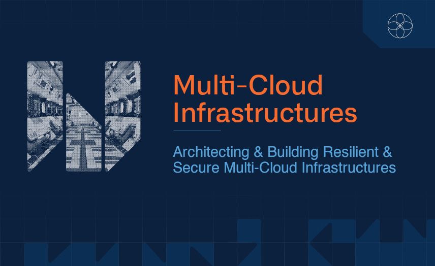 Architecting & Building Resilient & Secure Multi-Cloud Infrastructures ... Architecting & Building Resilient & Secure Multi-Cloud Infrastructures ...