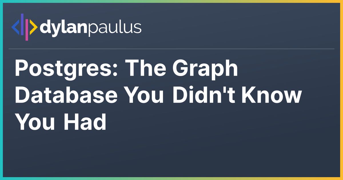 Postgres: The Graph Database You Didn't Know You Had | André Santos Postgres: The Graph Database You Didn't Know You Had | André Santos