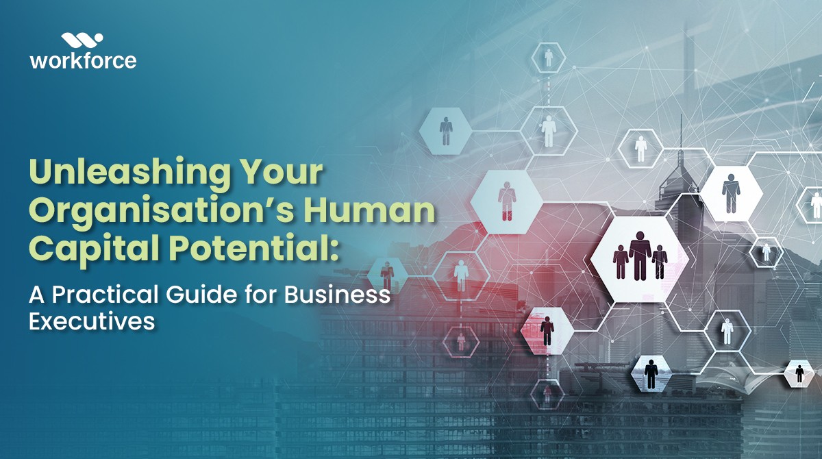 Unleashing Your Organisation’s Human Capital Potential: A Guide for ... Unleashing Your Organisation’s Human Capital Potential: A Guide for ...