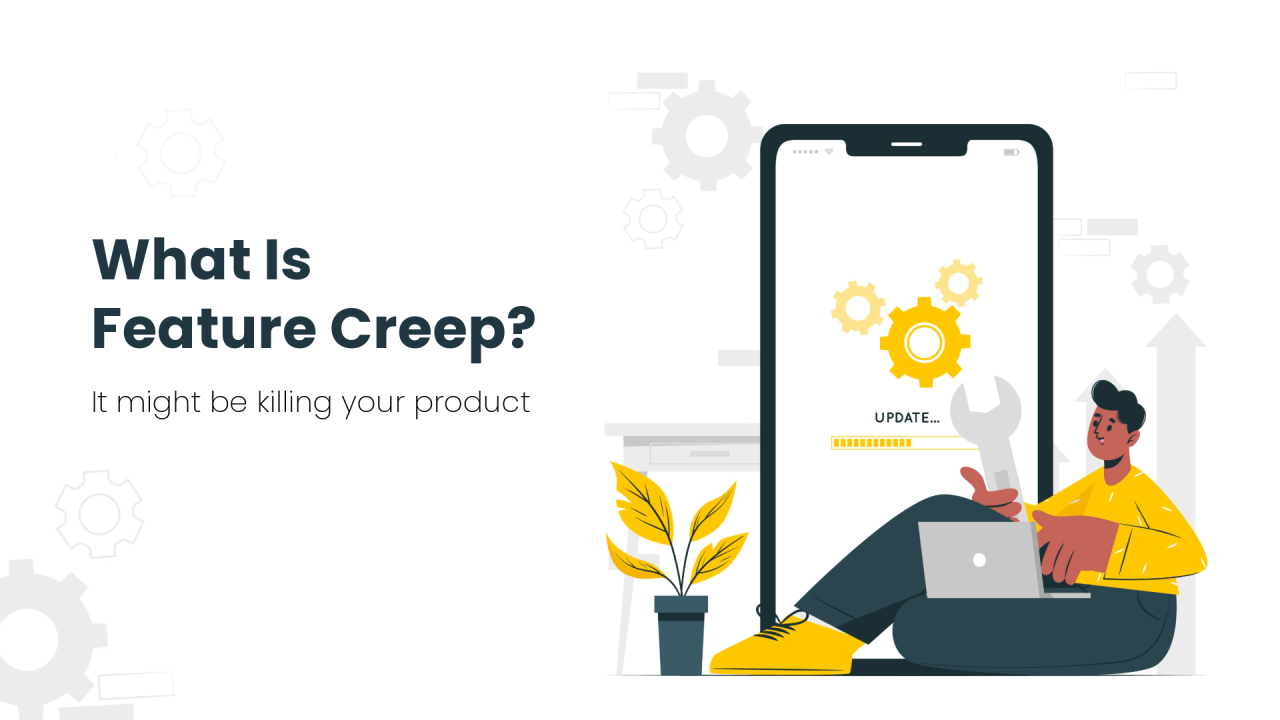 Are You Sure Isn't Feature Creep Limiting Your Product's Success? Are You Sure Isn't Feature Creep Limiting Your Product's Success?