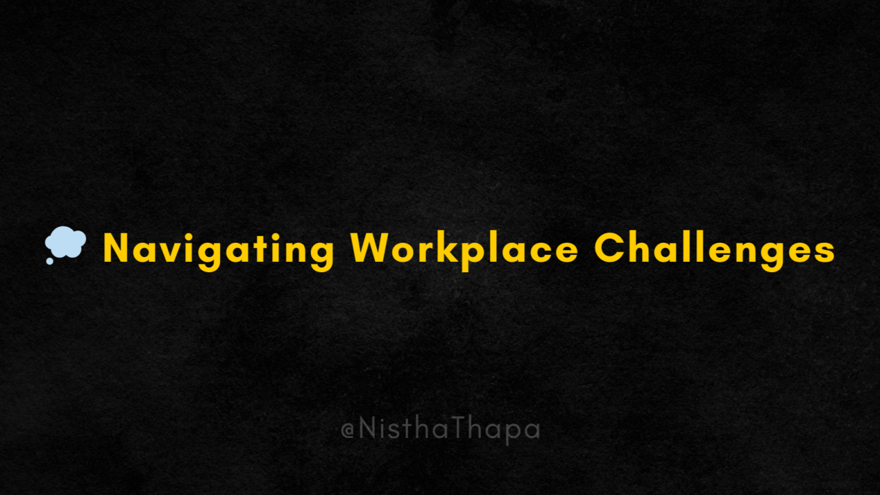 💭 Navigating Workplace Challenges 💭 Navigating Workplace Challenges