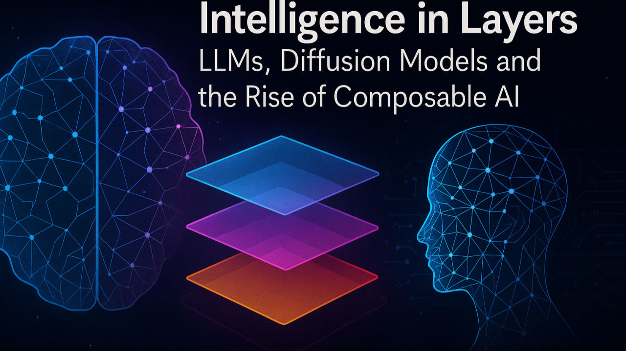 Intelligence in Layers: LLMs, Diffusion Models and the Rise of ... Intelligence in Layers: LLMs, Diffusion Models and the Rise of ...