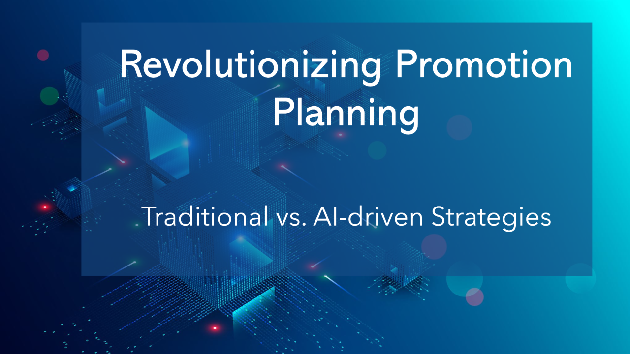 Revolutionizing Promotion Planning: Traditional vs. AI-driven Strategies Revolutionizing Promotion Planning: Traditional vs. AI-driven Strategies