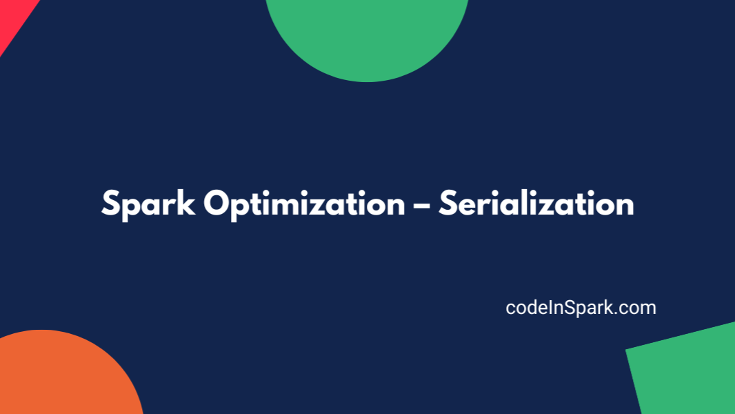 Spark Optimization - Serialization Spark Optimization - Serialization