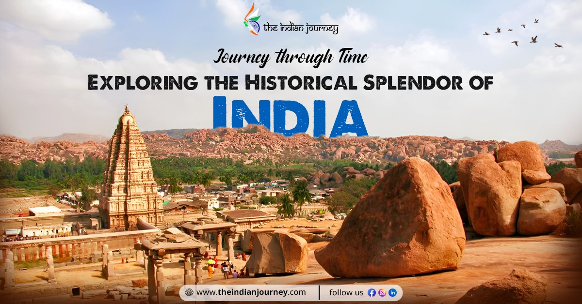 Journey through Time: Exploring the Historical Splendor of India Journey through Time: Exploring the Historical Splendor of India