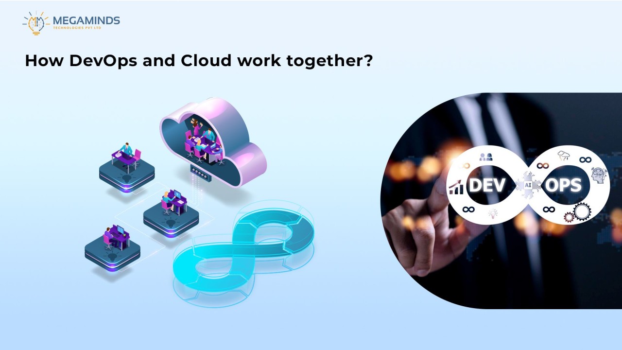 How DevOps and cloud work together to enhance your IT solutions? How DevOps and cloud work together to enhance your IT solutions?