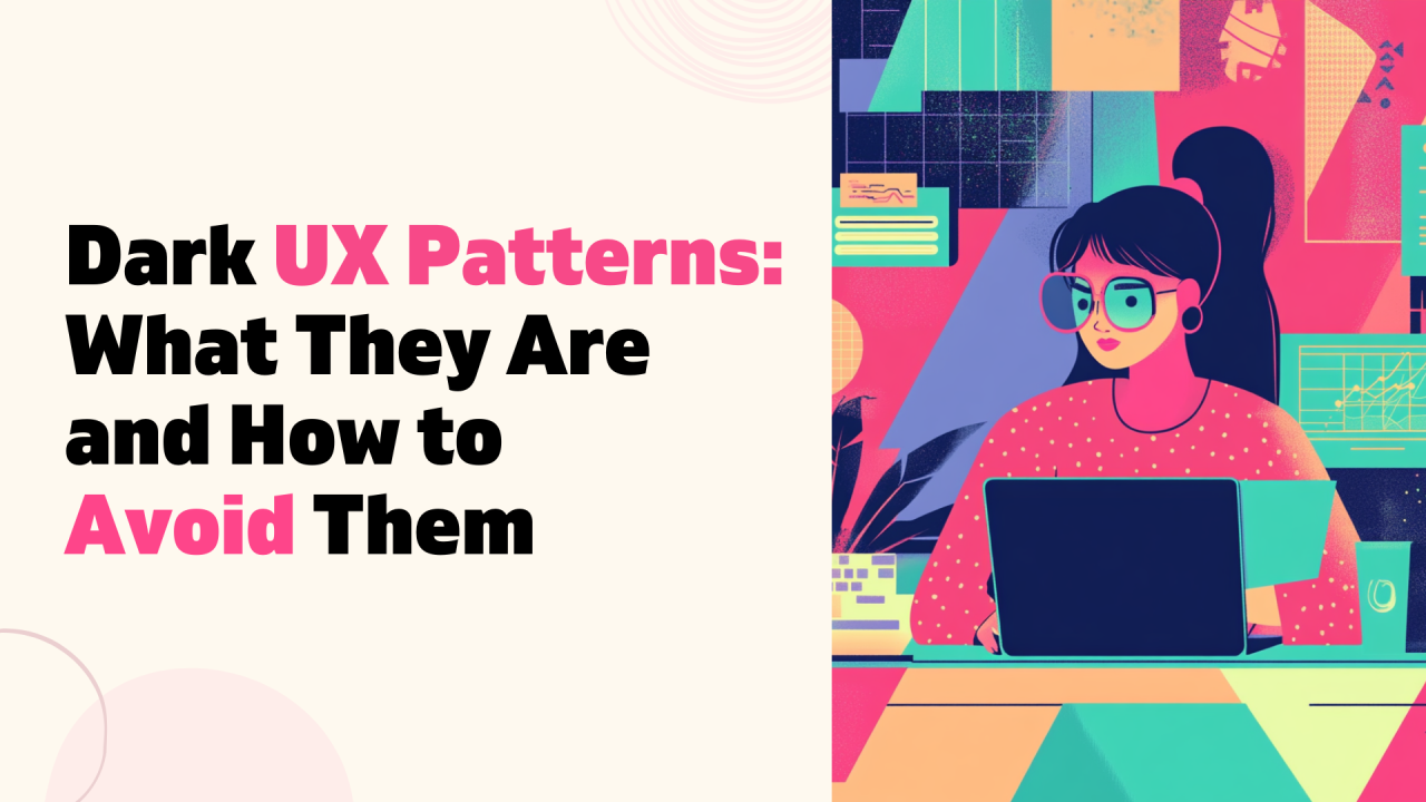 Dark UX Patterns: What They Are and How to Avoid Them Dark UX Patterns: What They Are and How to Avoid Them