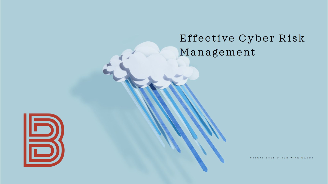 Cloud Access Security Brokers (CASBs) in Cyber Risk Management Cloud Access Security Brokers (CASBs) in Cyber Risk Management