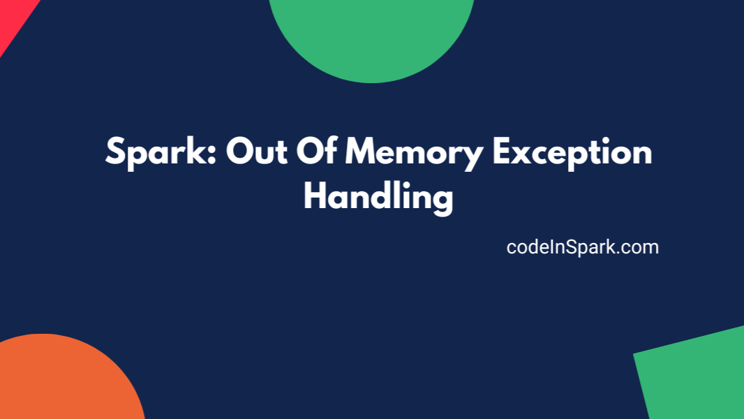 Spark Out Of Memory(OOM) Exception Handling Spark Out Of Memory(OOM) Exception Handling