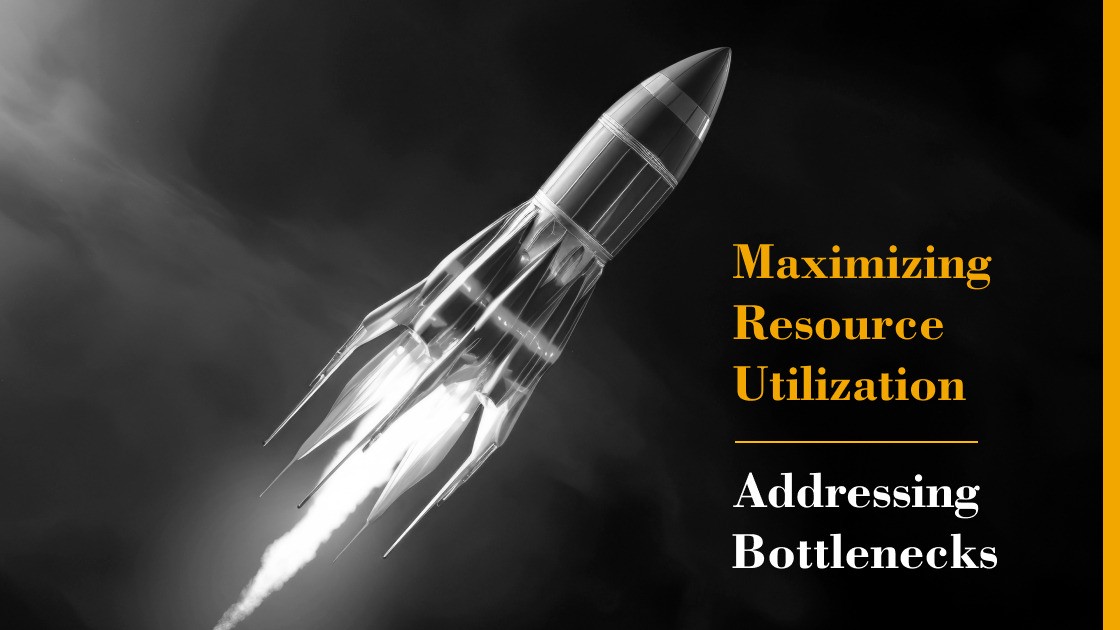 Maximizing Resource Utilization: Addressing Bottlenecks Maximizing Resource Utilization: Addressing Bottlenecks
